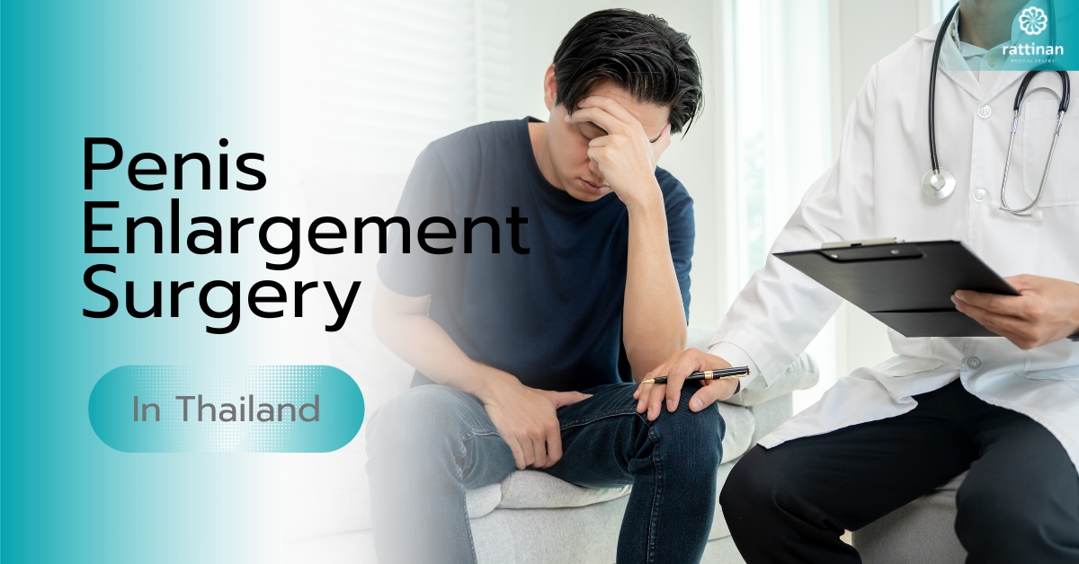Penis Enlargement Surgery In Thailand - Rattinan Medical Center